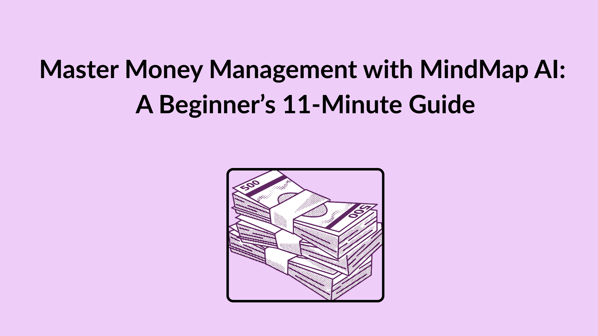 Master Money Management with MindMap AI: A Beginner’s 11-Minute Guide ...