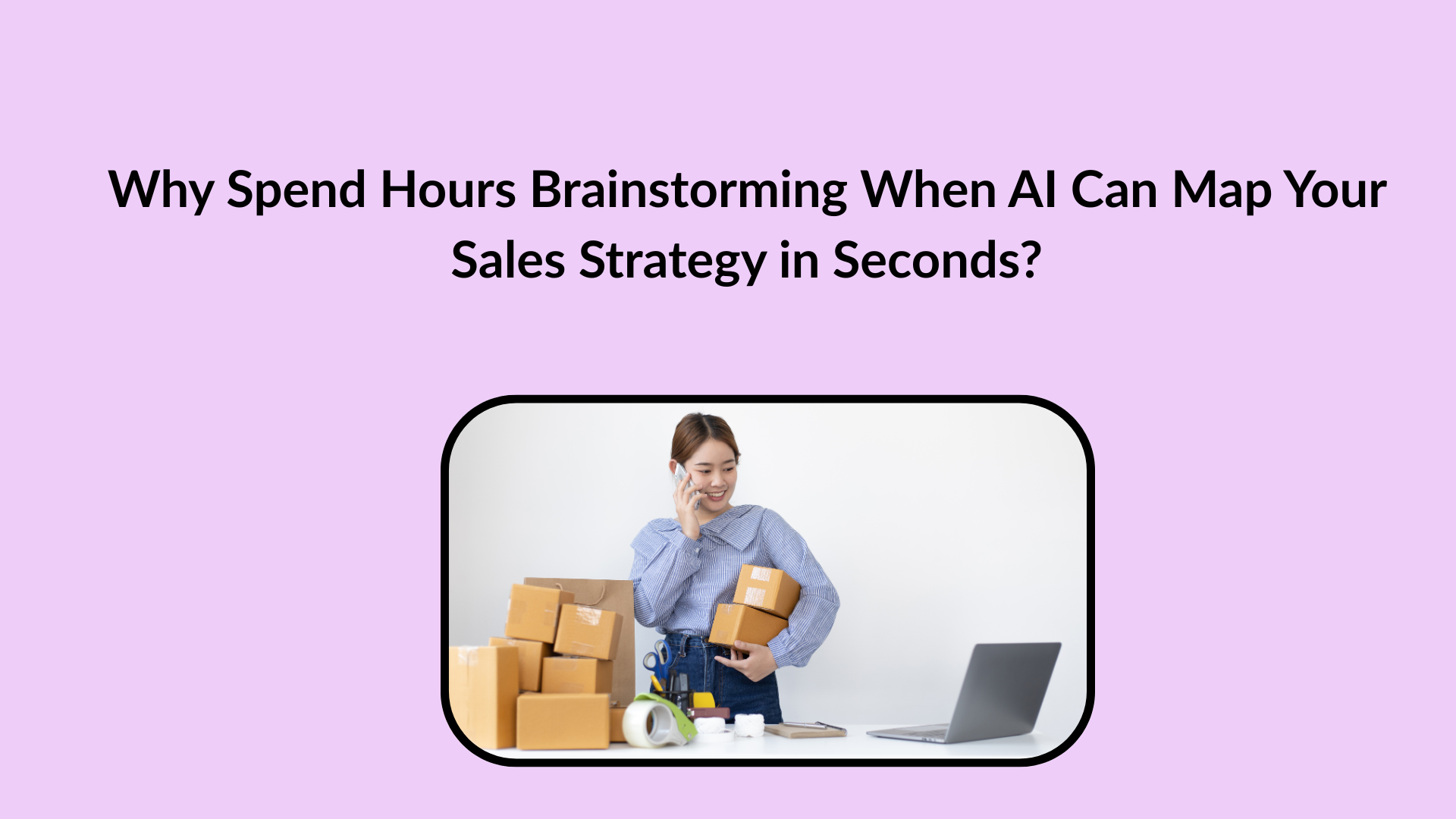 Why Spend Hours Brainstorming When AI Can Map Your Sales Strategy in ...